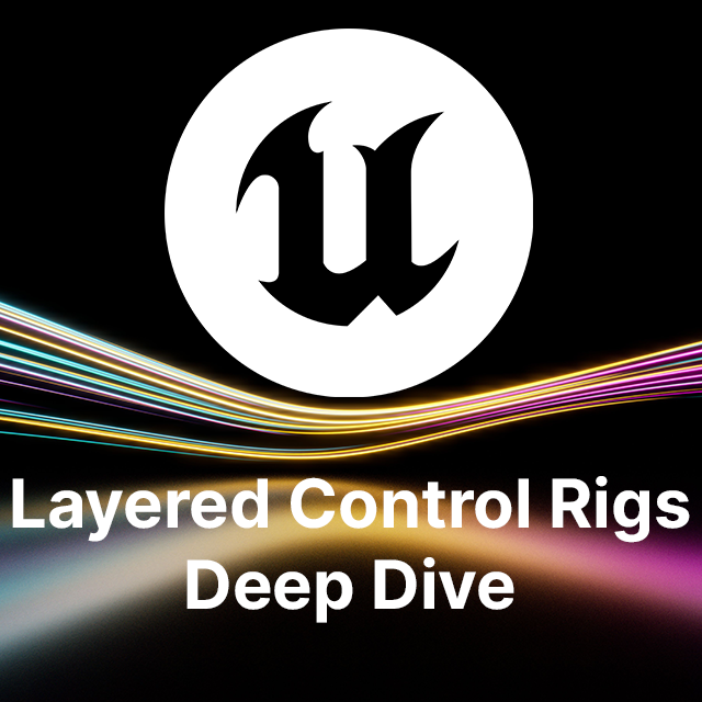 Layered Control Rigs Deep Dive Tutorial