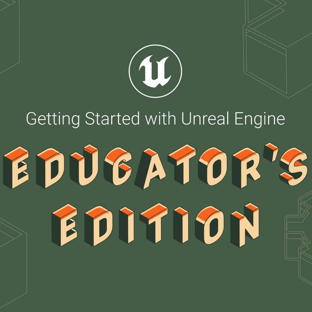 Getting Started With Unreal Engine: Educator’s Edition | Tutorial Getting Started With Unreal Engine: Educator’s Edition | Tutorial