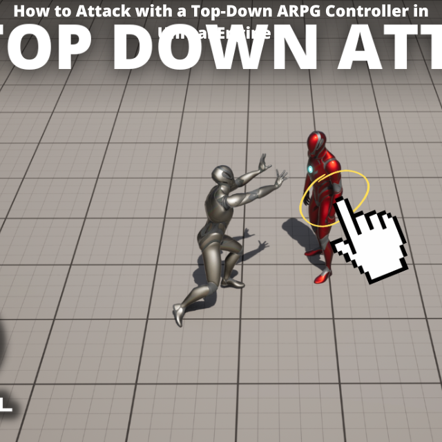 How to Attack with a Top-Down ARPG Controller in Unreal Engine 5 ...