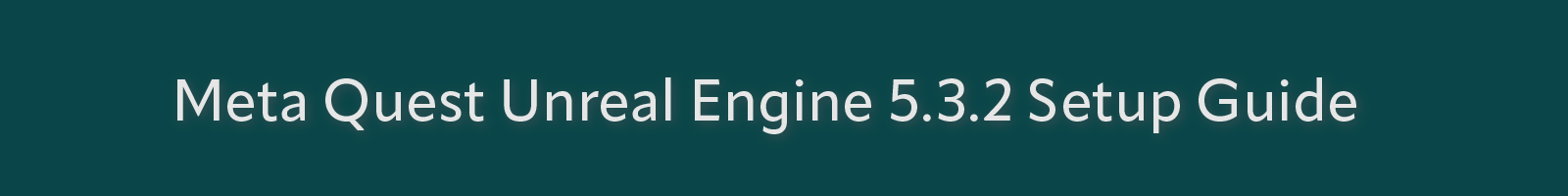 Unreal Engine 5.3.2 for Meta Quest VR | Community tutorial