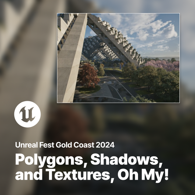 Virtualize Everything: Polygons, Shadows, and Textures, Oh My! | Unreal Fest Gold Coast 2024 ...
