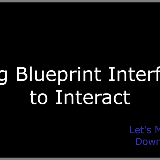 25 - Using Blueprint Interfaces to Interact - Let's Make a Top Down Shooter