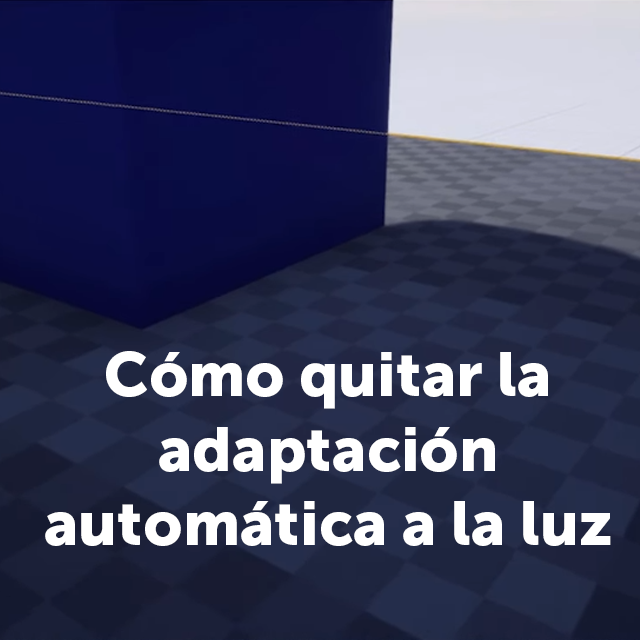 Cómo quitar la adaptación automática a la luz en UNREAL ENGINE ...