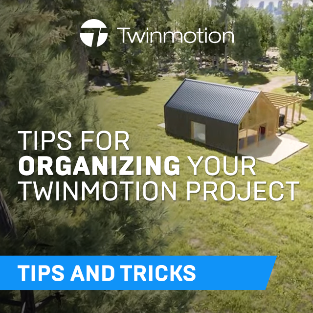Tips for Organizing your Twinmotion Project | Twinmotion Tips & Tricks | Tutorial