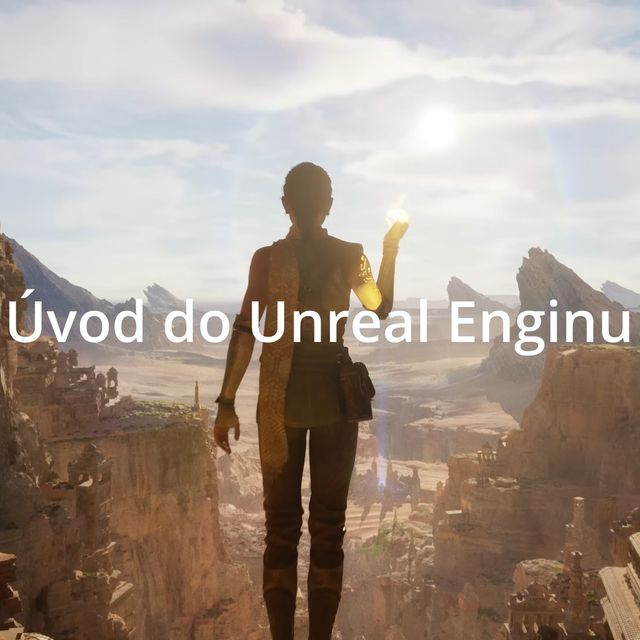 Úvod do Unreal Enginu (Unreal Engine Introduction) | Community tutorial Úvod do Unreal Enginu (Unreal Engine Introduction) | Community tutorial