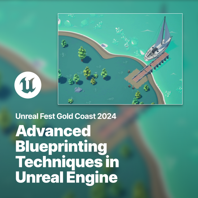 Advanced Blueprinting Techniques In Unreal Engine Unreal Fest Gold Coast 2024 Talks And Demos 7521