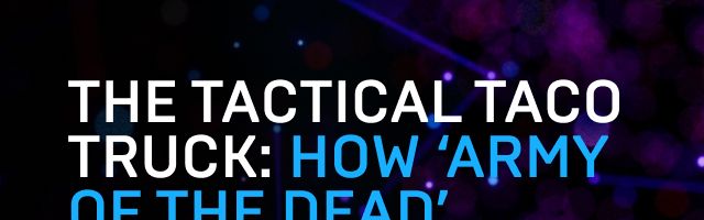 The Tactical Taco Truck: How ‘Army of the Dead’ Rolled Into VR | Unreal ...