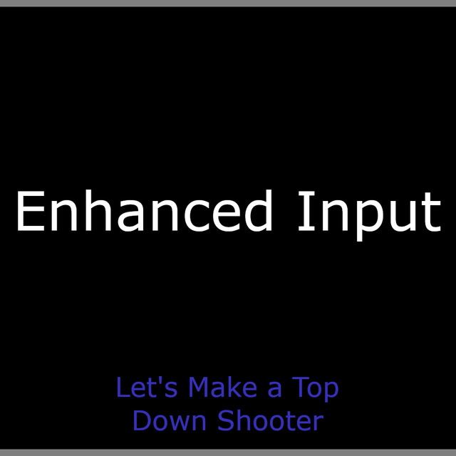 03 - Enhanced Input - Let's Make a Top Down Shooter | Community tutorial