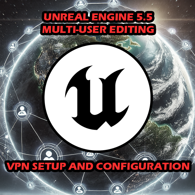 Multi-User Editing in Unreal Engine 5.5: VPN Configuration and Setup ... Multi-User Editing in Unreal Engine 5.5: VPN Configuration and Setup ...