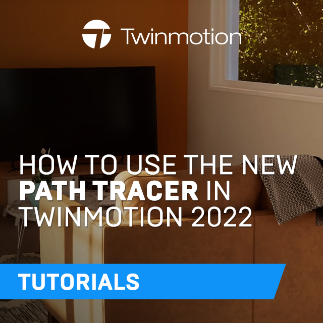 How to use the New Path Tracer in Twinmotion in 2022.1 | Tutorial