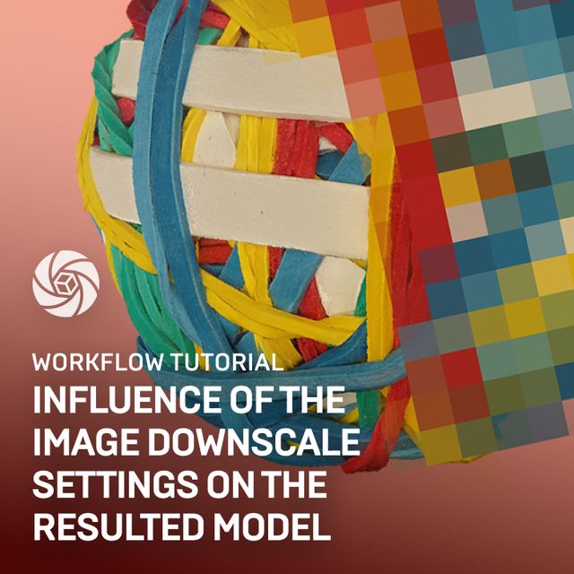 Influence of the Image Downscale Settings on the Resulted Model | Tutorial