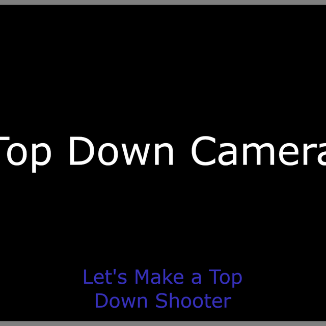 02 - Top Down Camera - Let's Make a Top Down Shooter | Community tutorial