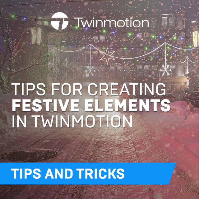 Tips for Creating Festive Elements in Twinmotion | Twinmotion Tips ... Tips for Creating Festive Elements in Twinmotion | Twinmotion Tips ...
