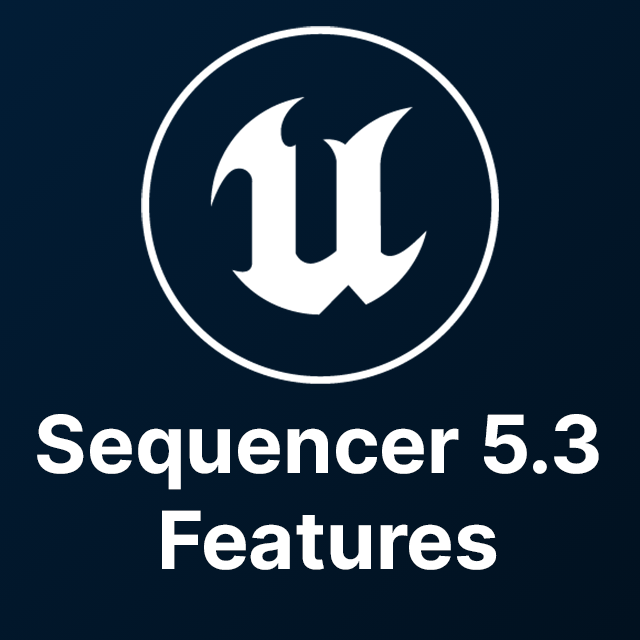 Sequencer & Animation Authoring - 5.3 Features at a Glance | Talks and demos