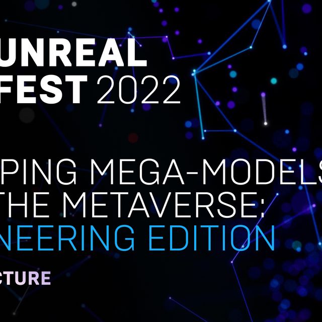 Prepping Mega-Models for the Metaverse: Engineering Edition | Unreal Fest 2022 | Talks and demos
